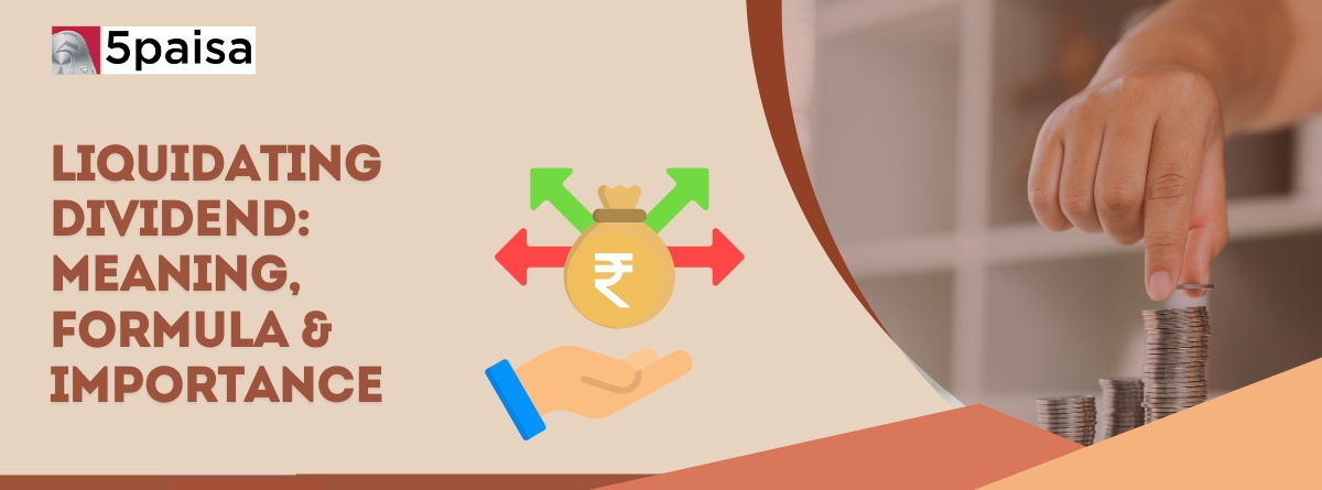 Liquidating Dividend: Meaning, Formula & Importance | 5paisa